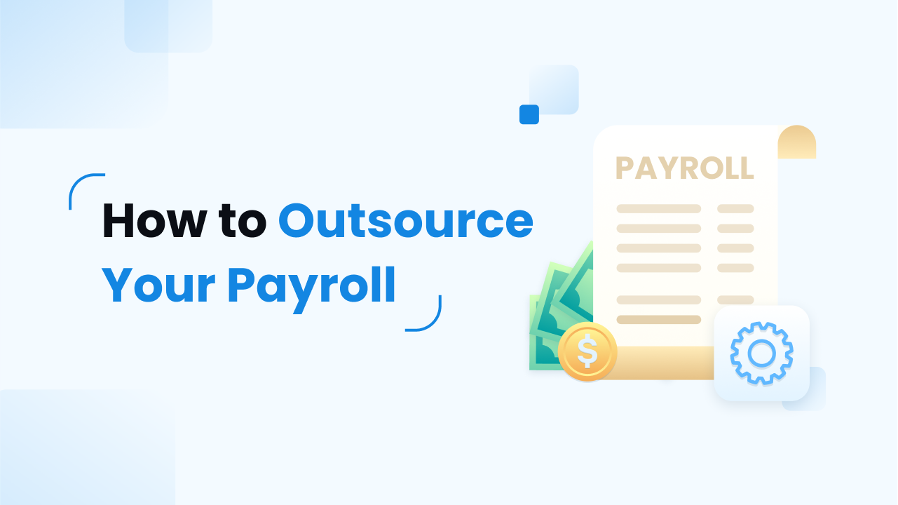 6 Key Steps to Outsource Payroll in 2025 [Expert Guide]