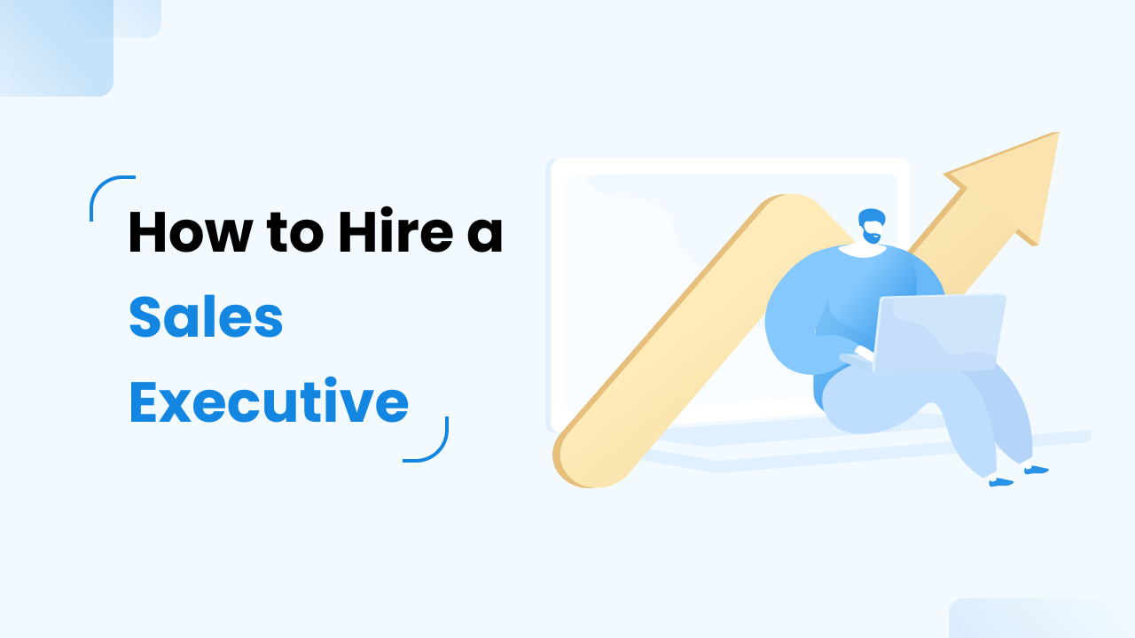 How to Hire a Sales Executive: A Comprehensive Guide
