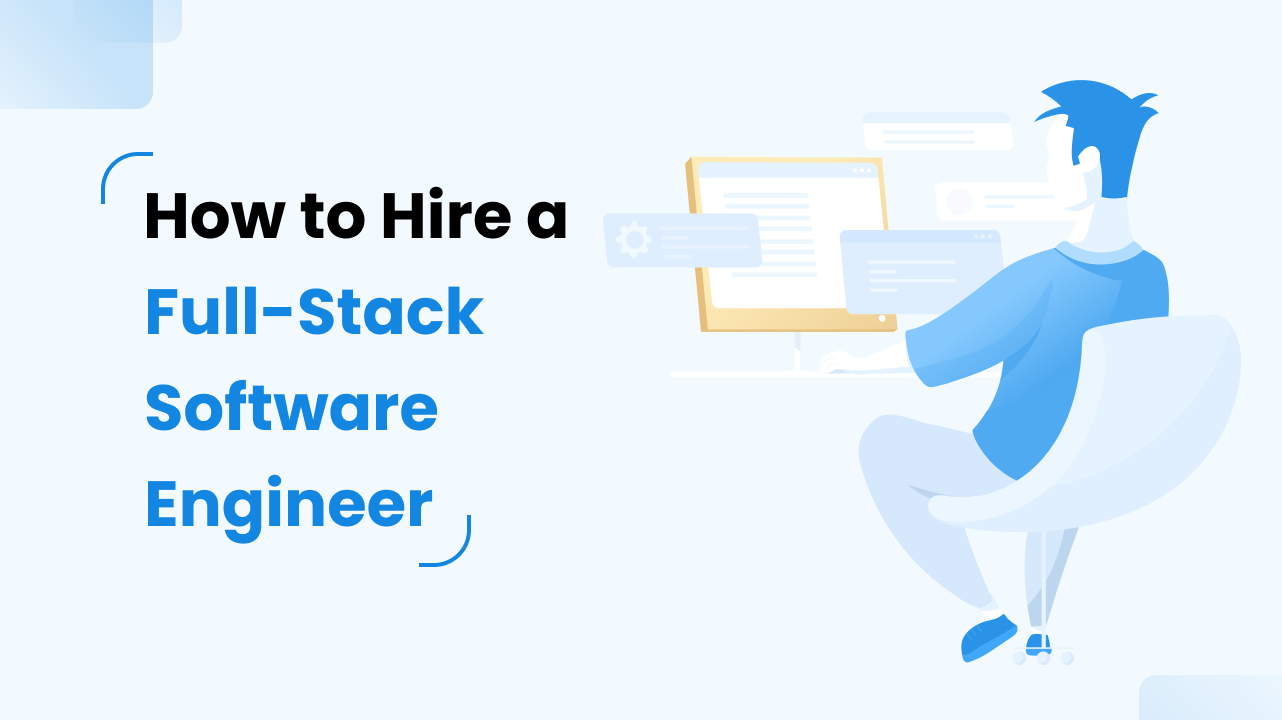 How To Hire A Full Stack Software Engineer A Comprehensive Guide