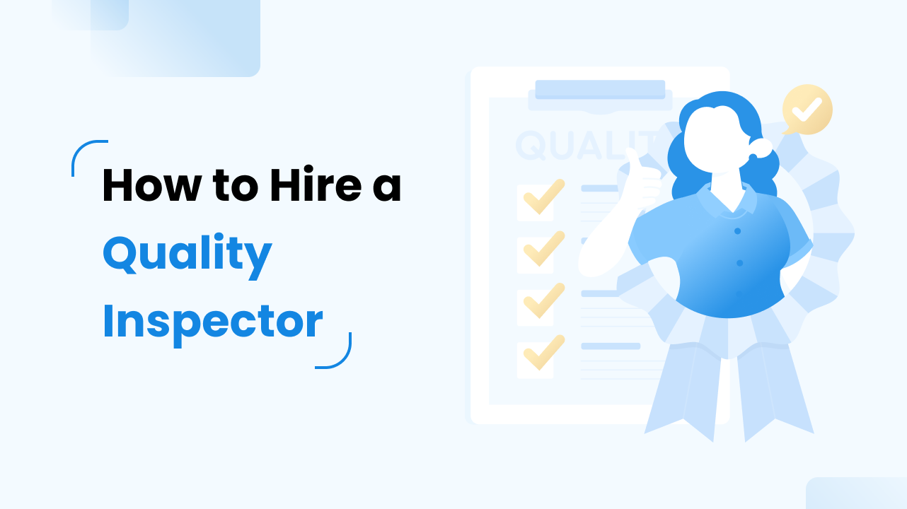 How to Hire a Quality Inspector: A Comprehensive Guide