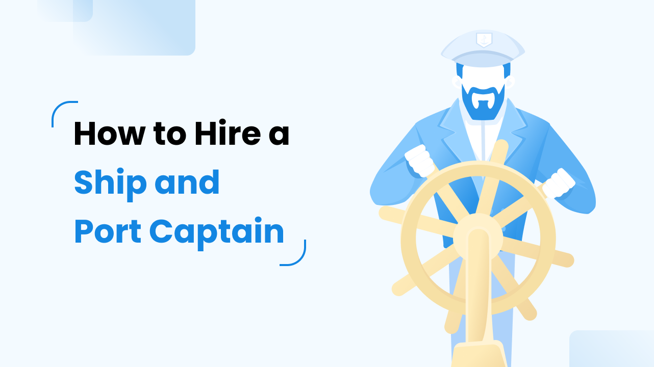 How to Hire a Ship and Port Captain: A Comprehensive Guide