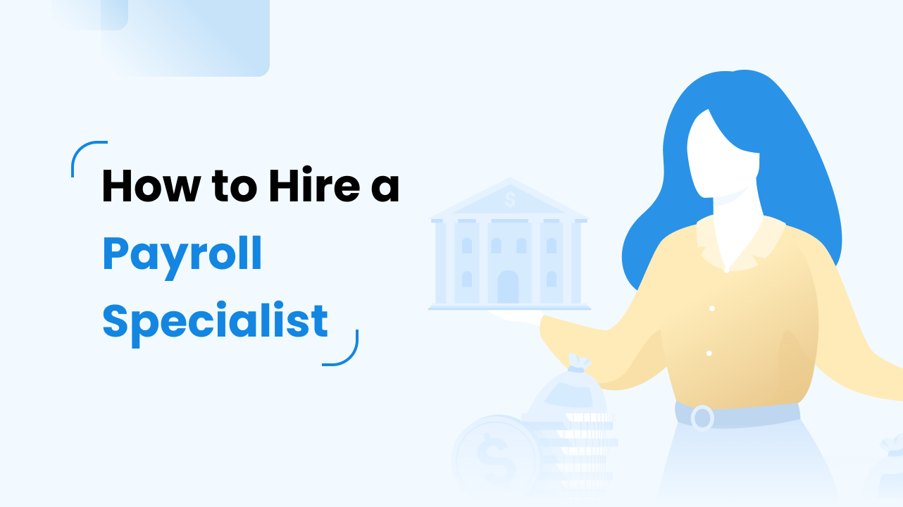 How to Hire a Payroll Specialist: A Comprehensive Guide