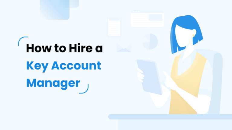 How to Hire a Key Account Manager: A Comprehensive Guide