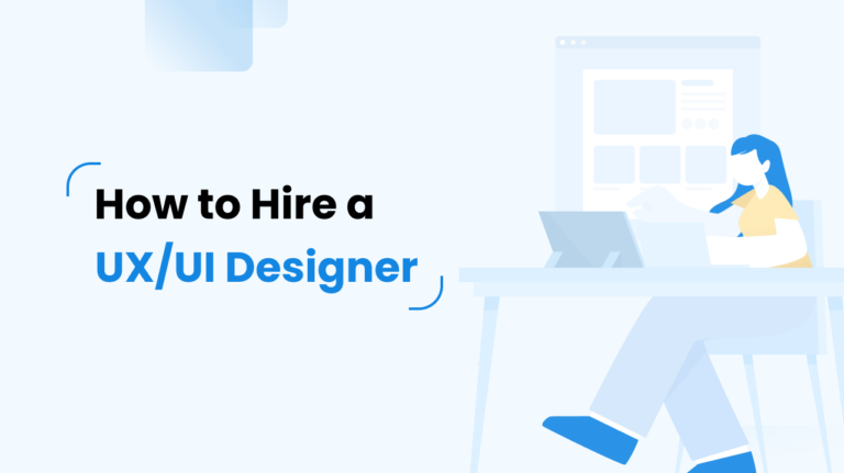 How to Hire a UX/UI Designer: A Comprehensive Guide