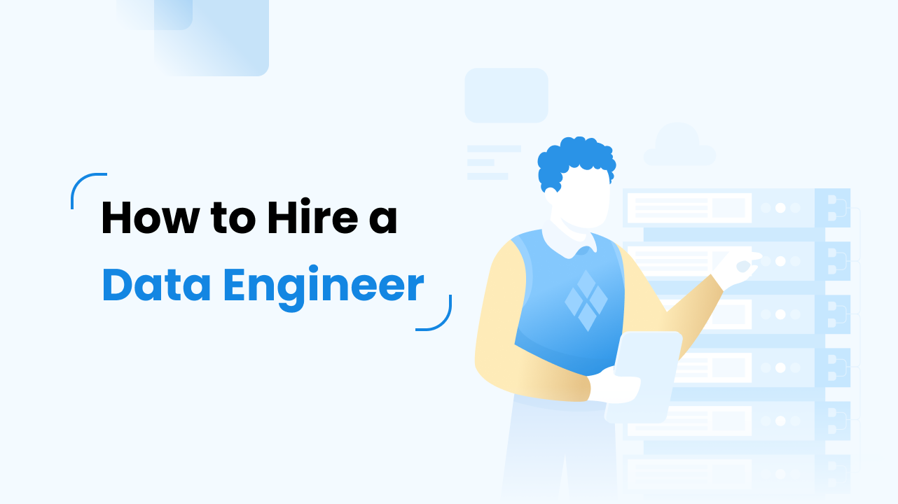 How to Hire a Data Engineer: A Comprehensive Guide