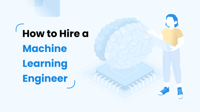 How to Hire a Machine Learning Engineer: A Comprehensive Guide