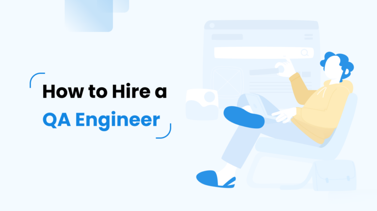 How to Hire a QA Engineer: A Comprehensive Guide