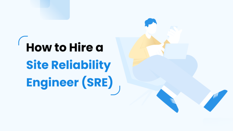 How to Hire a Site Reliability Engineer (SRE): A Comprehensive Guide